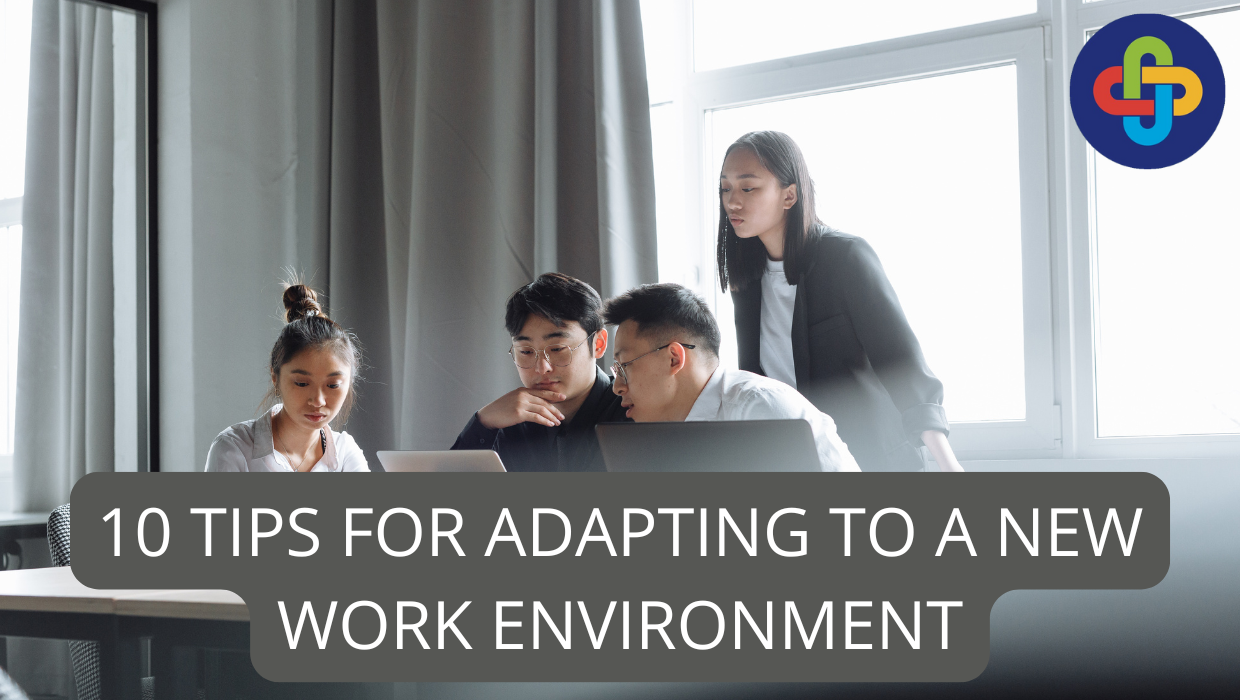 10 Tips for Adapting to a New Work Environment. You Should Know These!