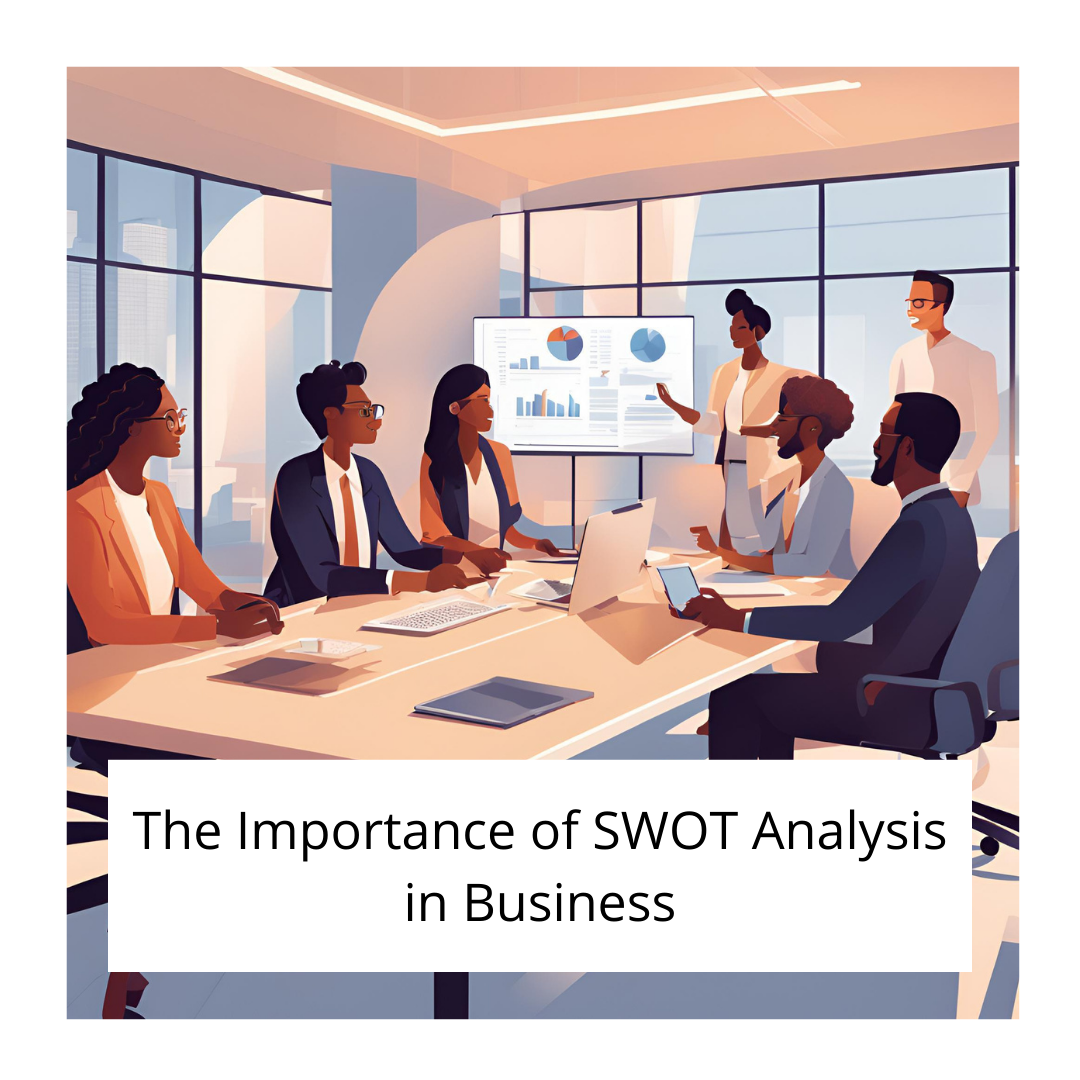The Importance of SWOT Analysis in Business